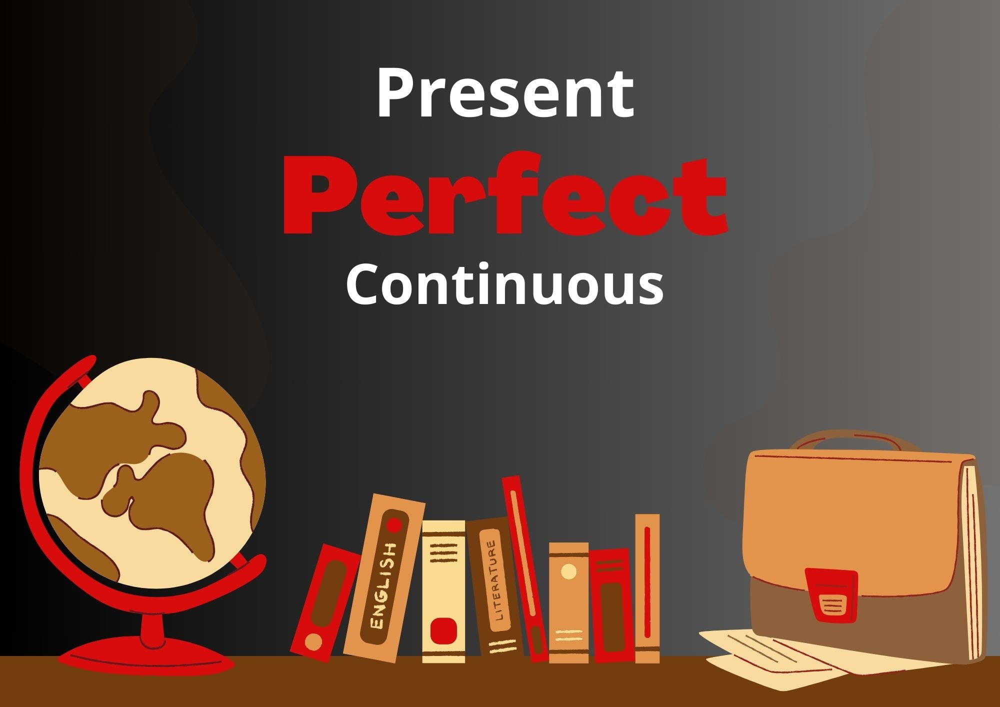 CONTINUOUS LEARNING: PRESENT PERFECT CONTINUOUS - EnglishUs